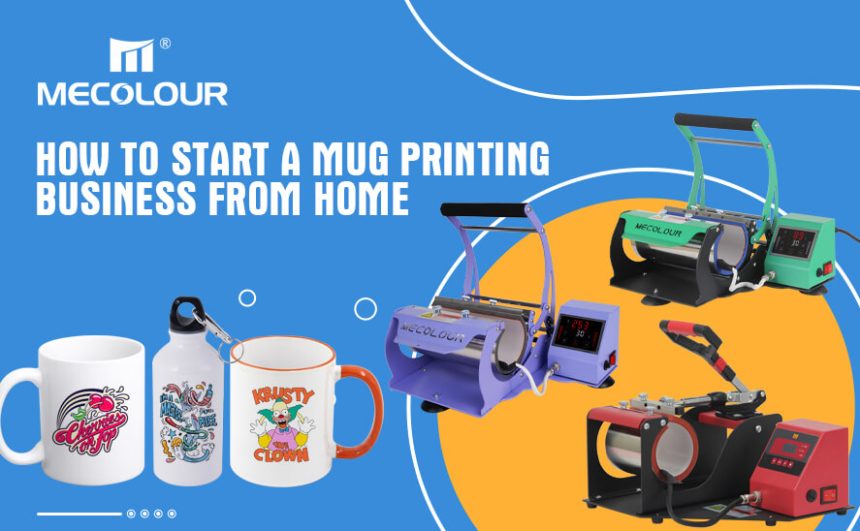 How to Start a Mug Printing Business from Home
