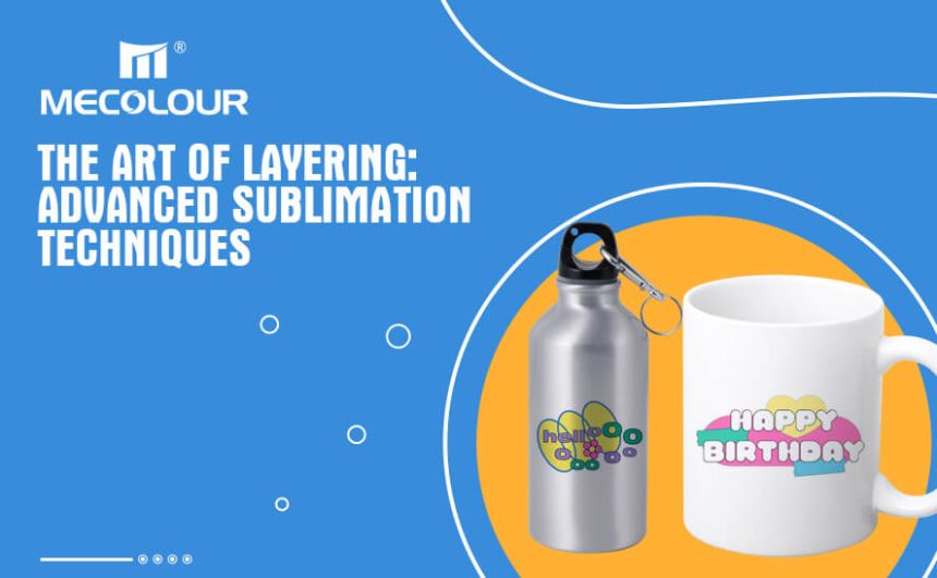The Art of Layering: Advanced Sublimation Techniques