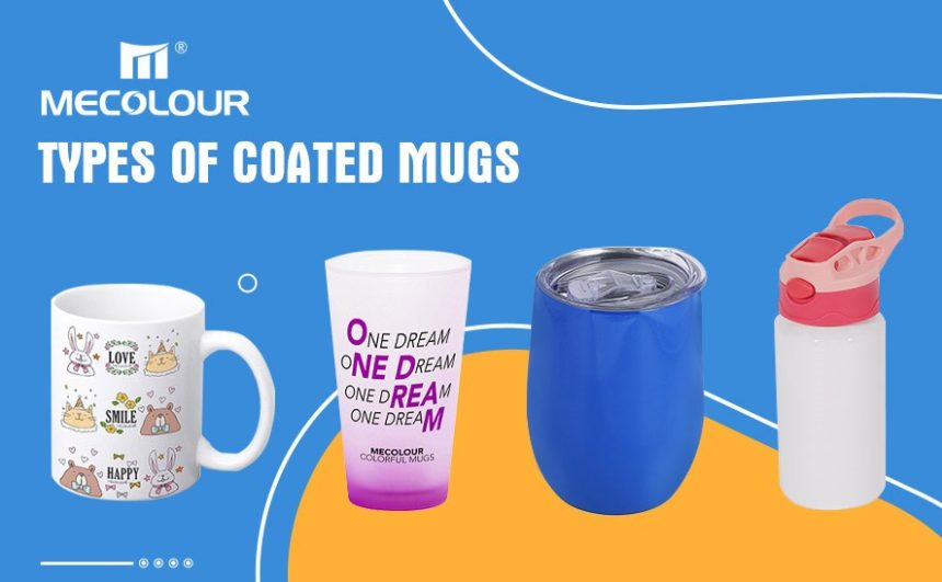 Types of Coated mugs and Printing Methods