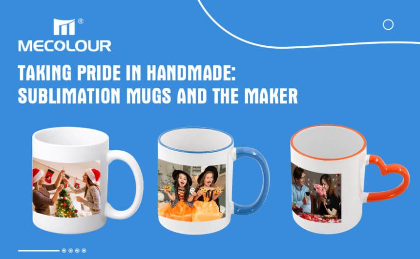 Taking Pride in Handmade: Sublimation Mugs and the Maker